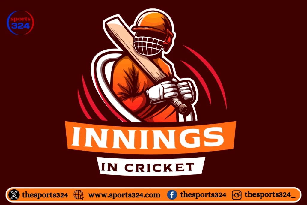 What is an innings in cricket? A complete Guide for Beginner |Sports324